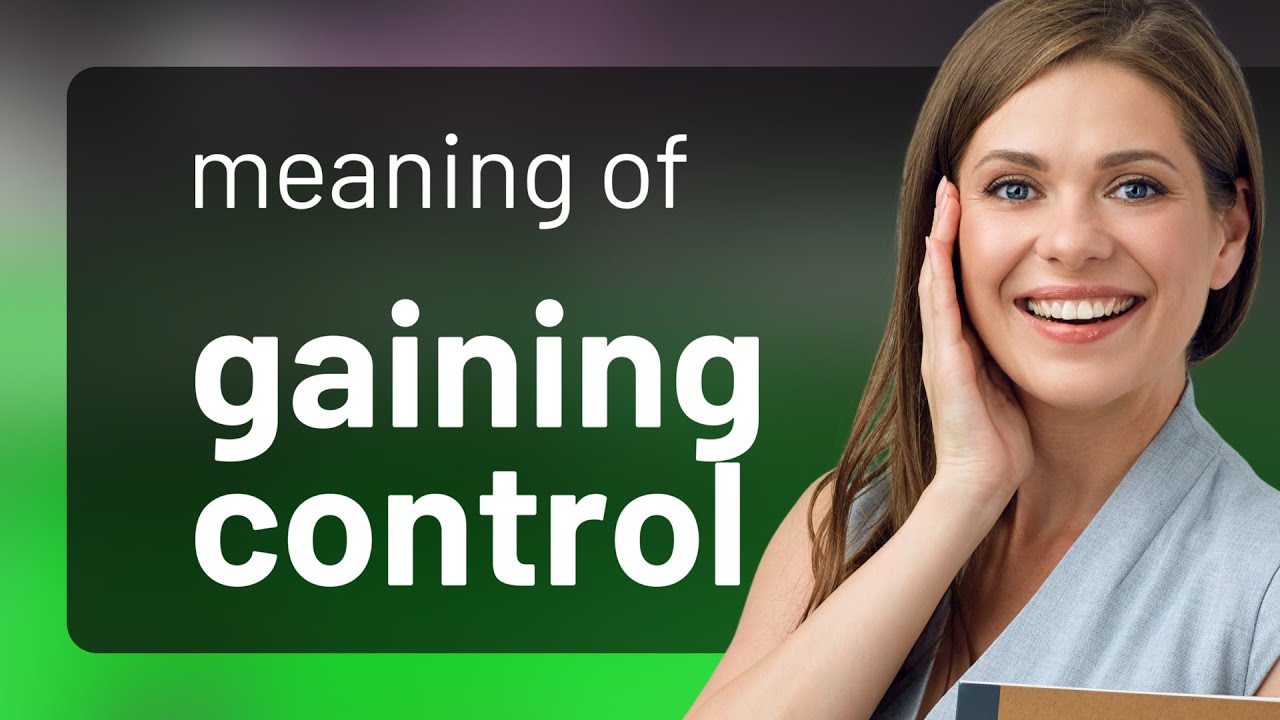 Gaining control | what is GAINING CONTROL definition - YouTube