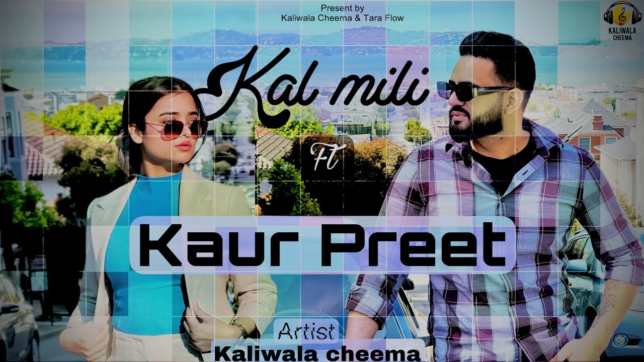 Kal Mili ft. KAUR PREET || kaliwala cheema || New Punjabi Song 2025 ...