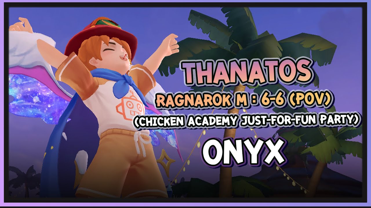 Ragnarok M : 6-6 (POV) Thanatos (Chicken Academy Just-For-Fun Party) 16/02/67 - YouTube