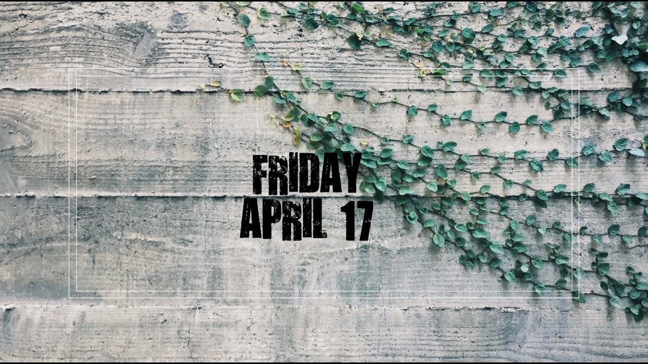 Friday, April 17 - YouTube