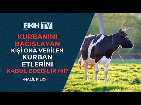 Kurbanını bağışlayan kişi ona verilen kurban etlerini kabul edebilir mi?
