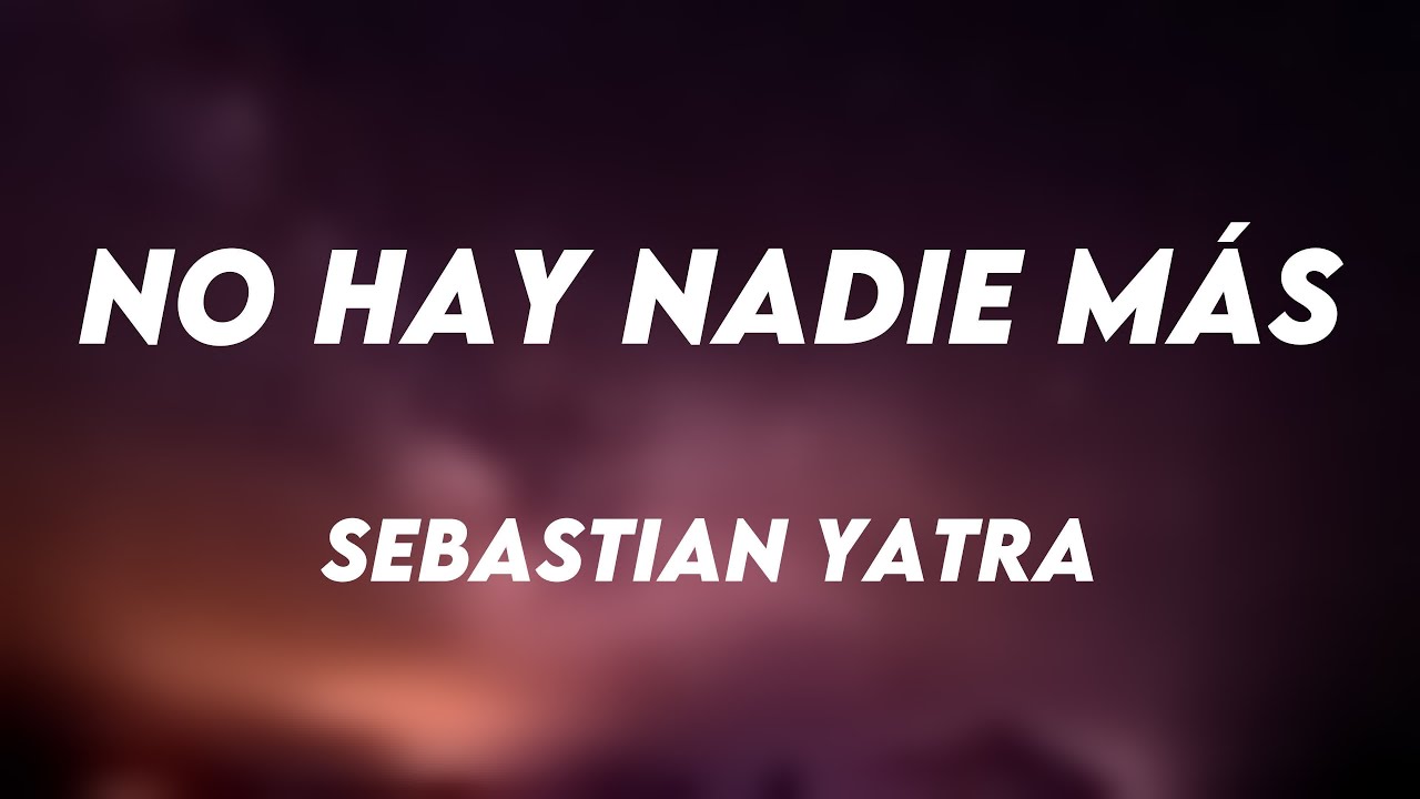 No Hay Nadie Más - Sebastian Yatra (Lyrics Version) - YouTube