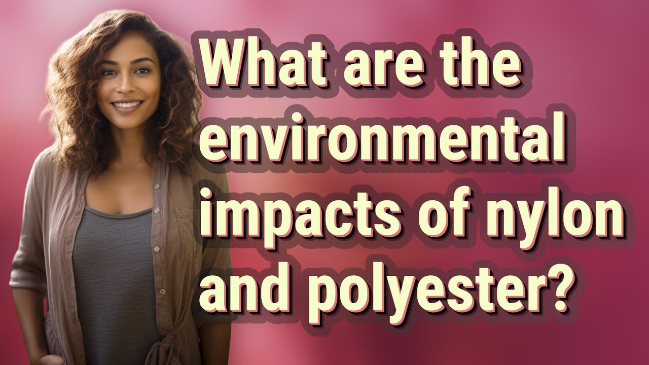 What are the environmental impacts of nylon and polyester? - YouTube