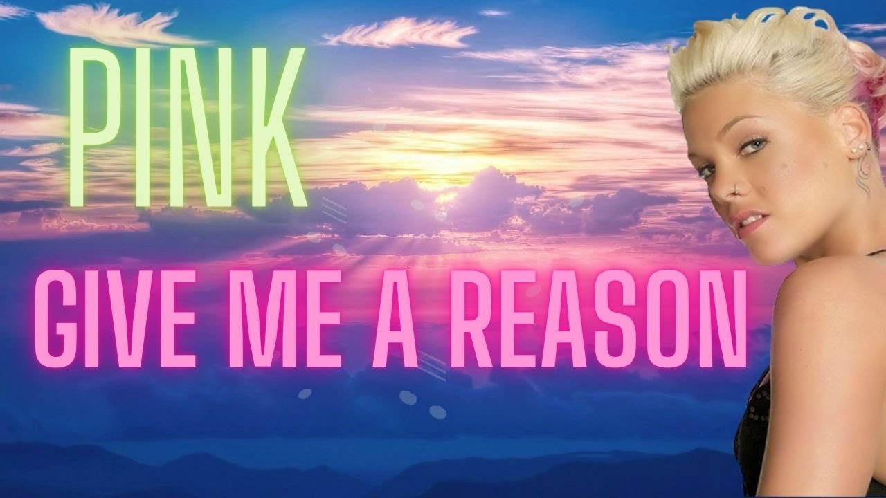Pink- Give Me A Reason ( Lyric) - YouTube