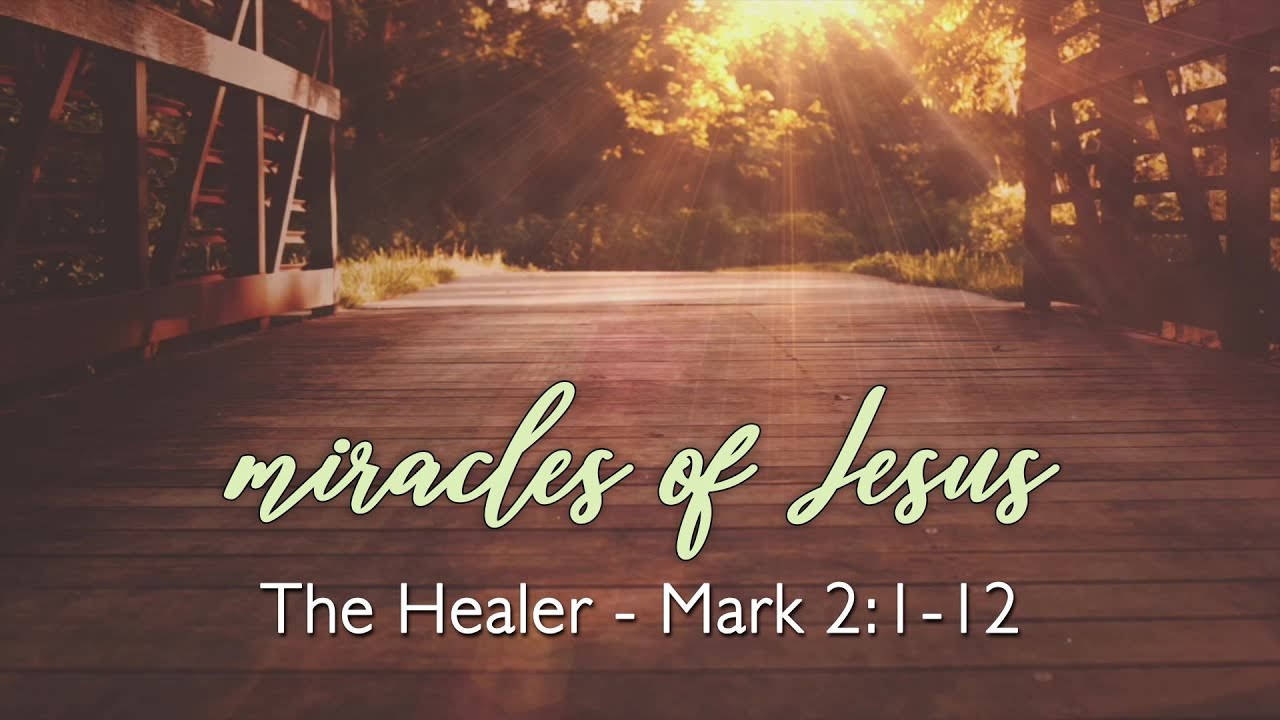 Miracles of Jesus - The Healer (Mark 2:1-12) // Scott Nelson // July 9 ...