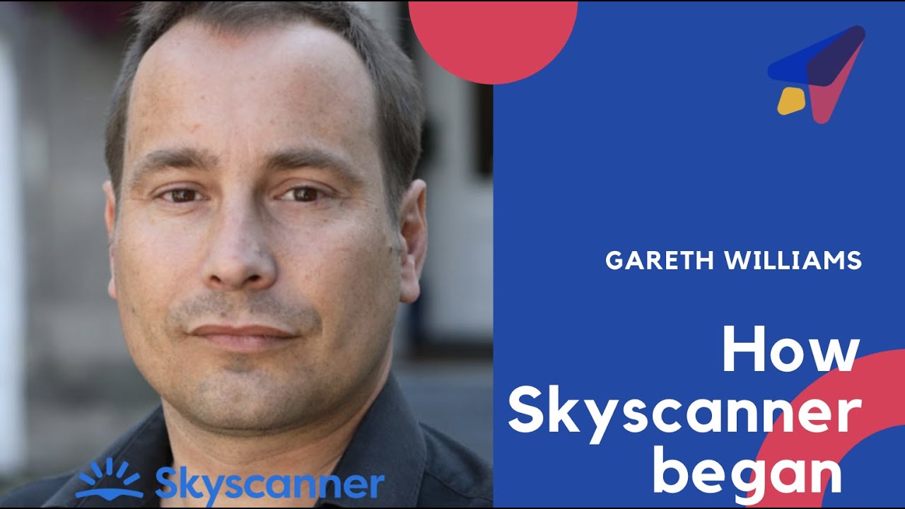 Gareth Williams on the Beginnings Of Skyscanner & What It Took To Build ...