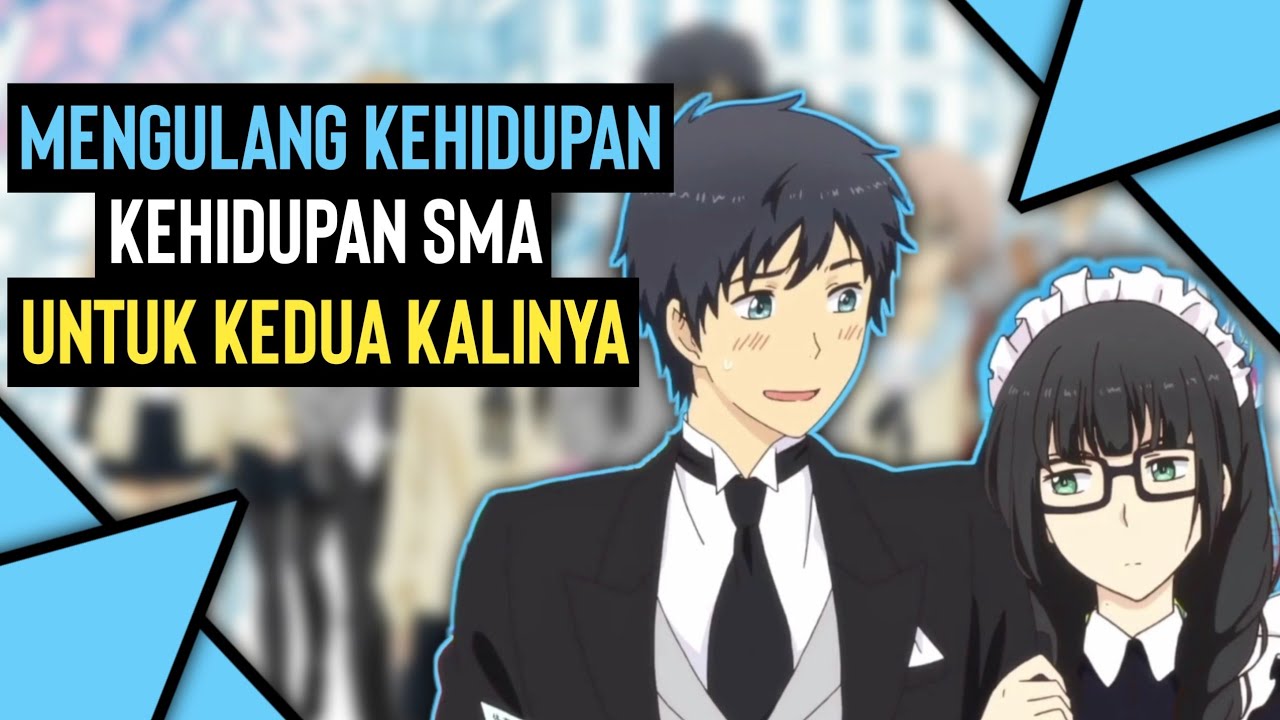 Kembali mengulang masa muda | Anime ReLife | Rekomendasi Anime Romance ...