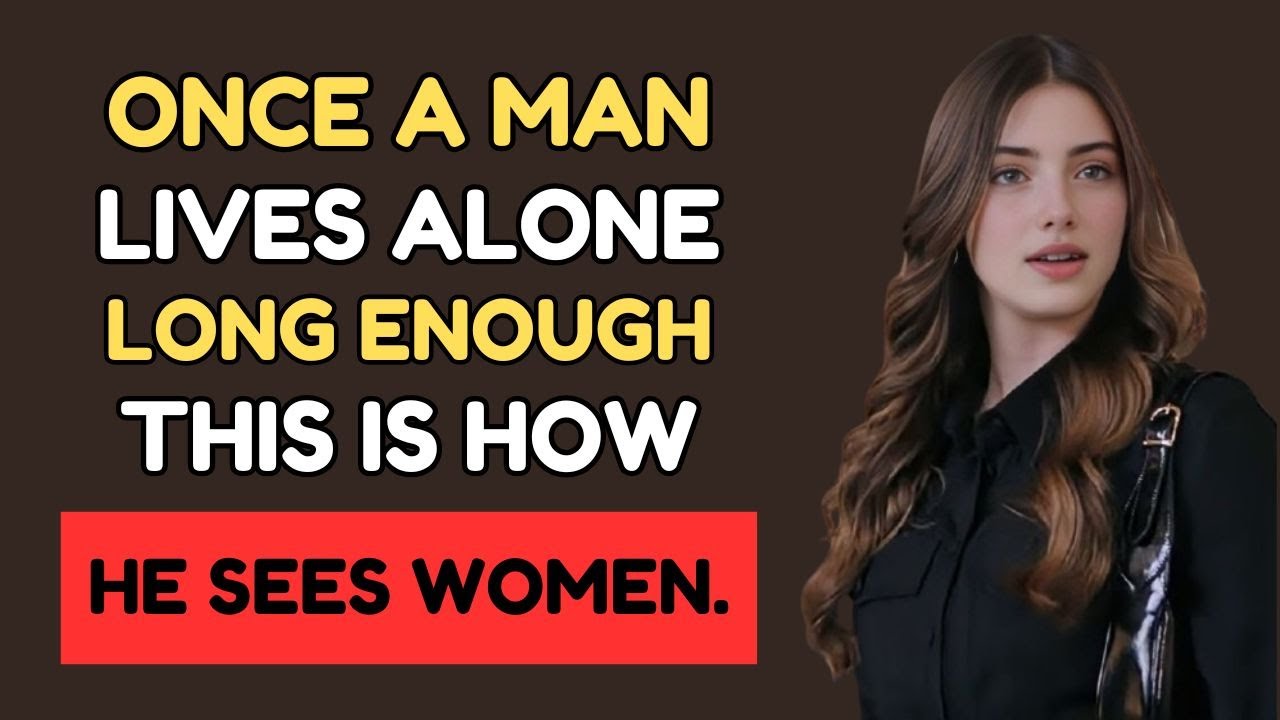 Once a Man Lives Alone Long Enough, This Is How He Sees Women | Stoic ...