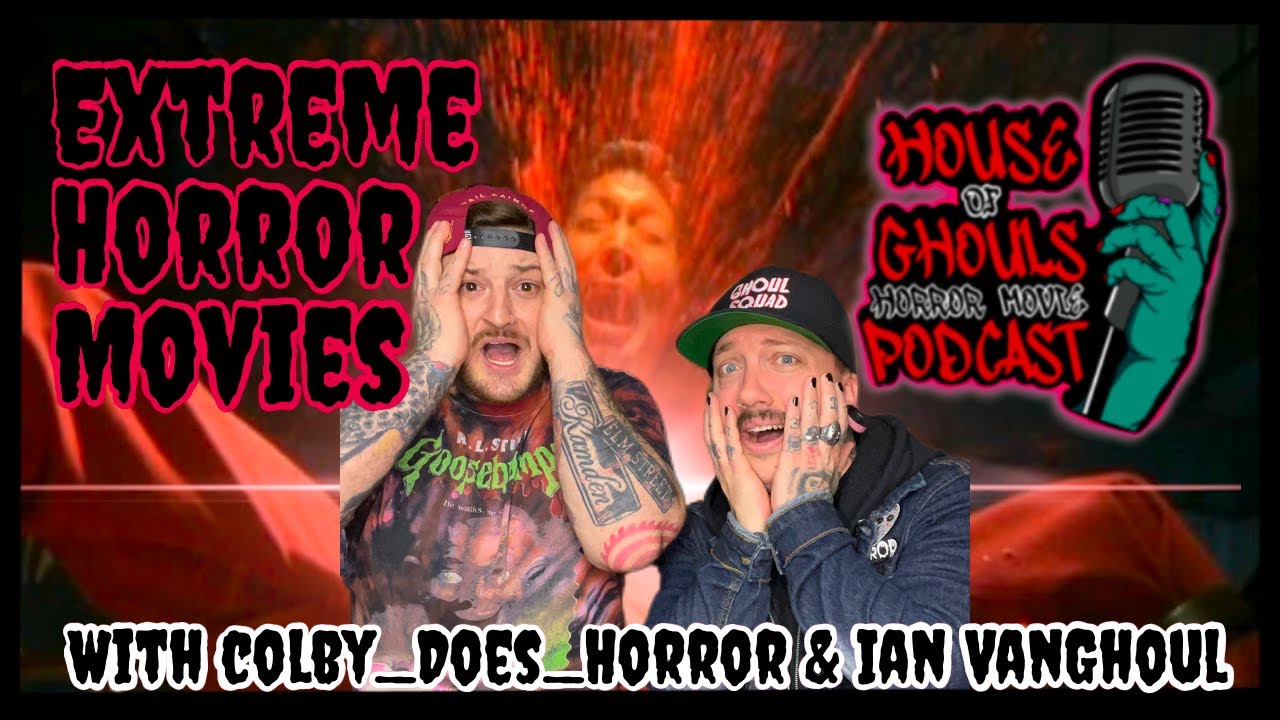 House of Ghouls Horror Movie Podcast: Extreme Horror Movies with Colby ...