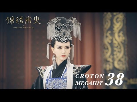 =ENG SUB=錦繡未央 The Princess Wei Young 38 唐嫣 羅晉 吳建豪 毛曉彤 CROTON MEGAHIT Official