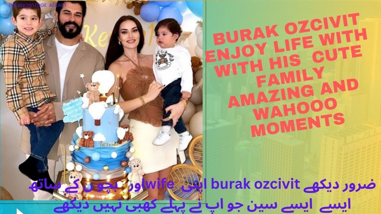 Turkish actor Burak özcivit enjoy life with family - YouTube