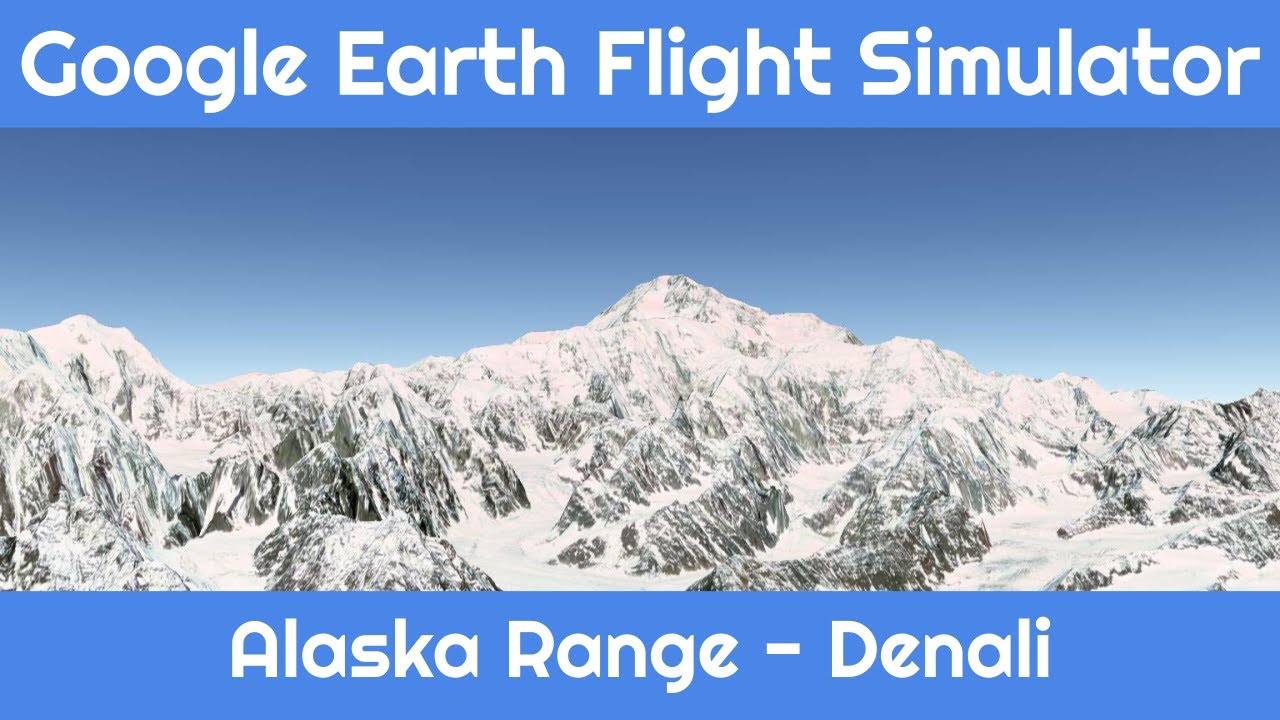 DENALI - Alaska Range - Google Earth Flight Simulator - YouTube
