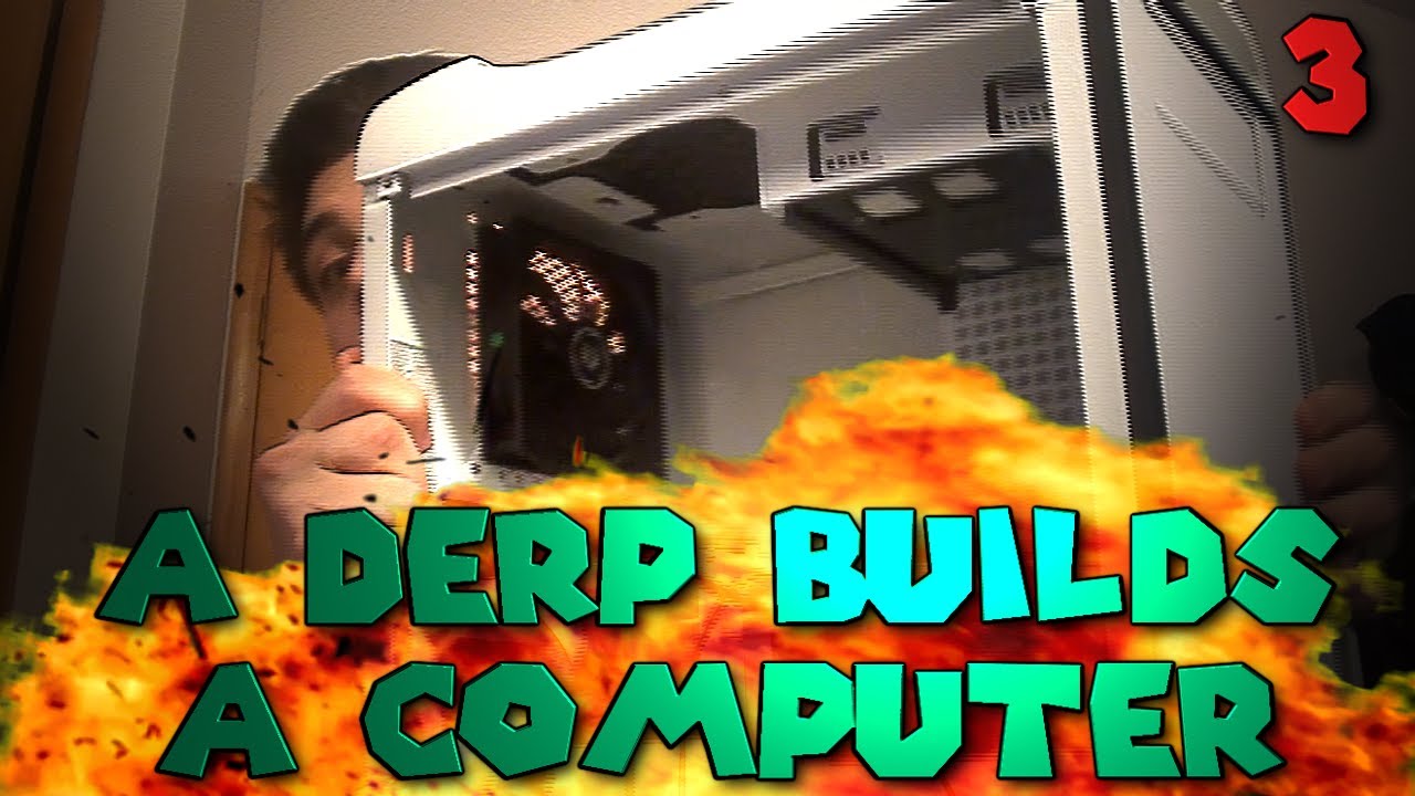 A Derp Builds a Computer (Part 3: Dont Stick Object in Fans!) - YouTube