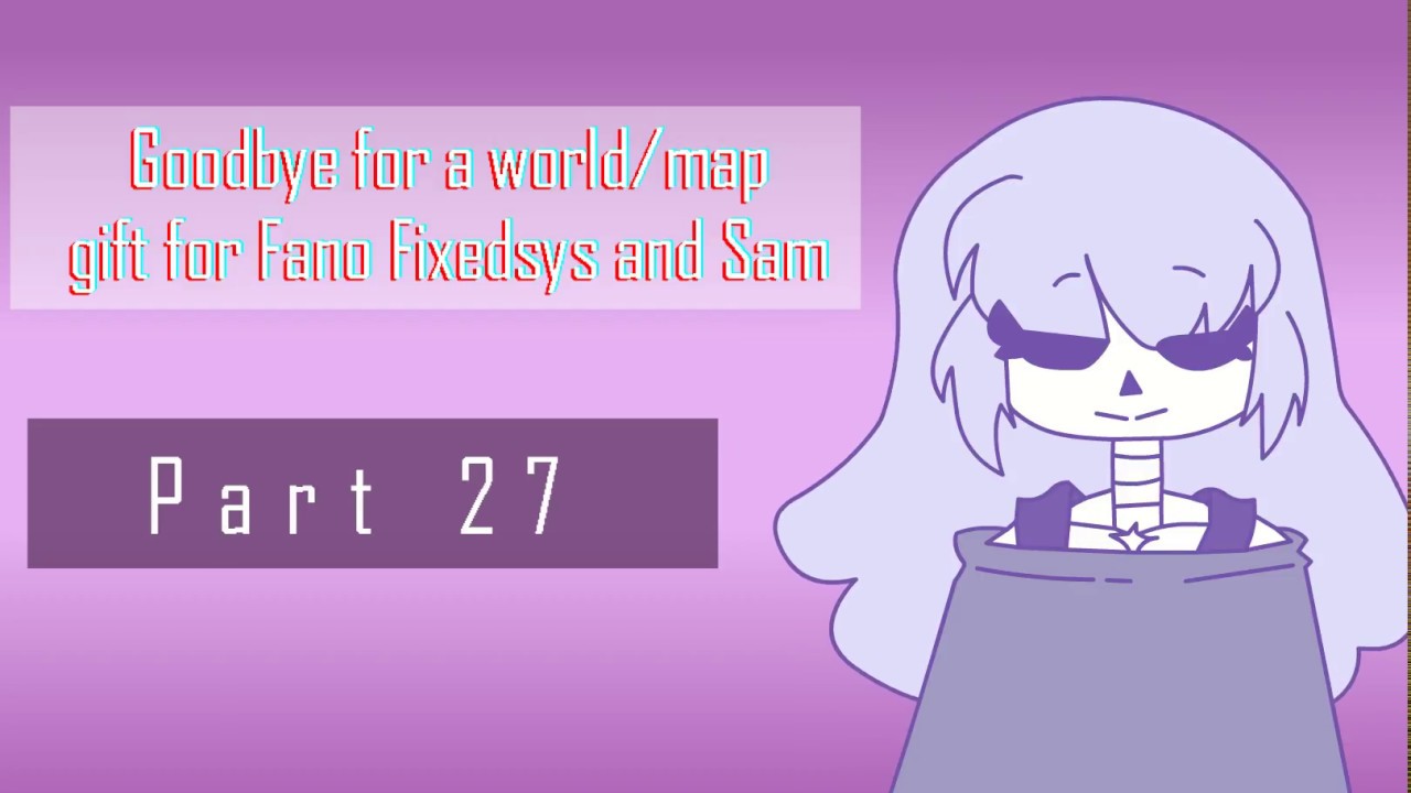 Goodbye to a world // Gift for Fano Fixedsys [LOOKING FOR BACKUPS!] (29 ...