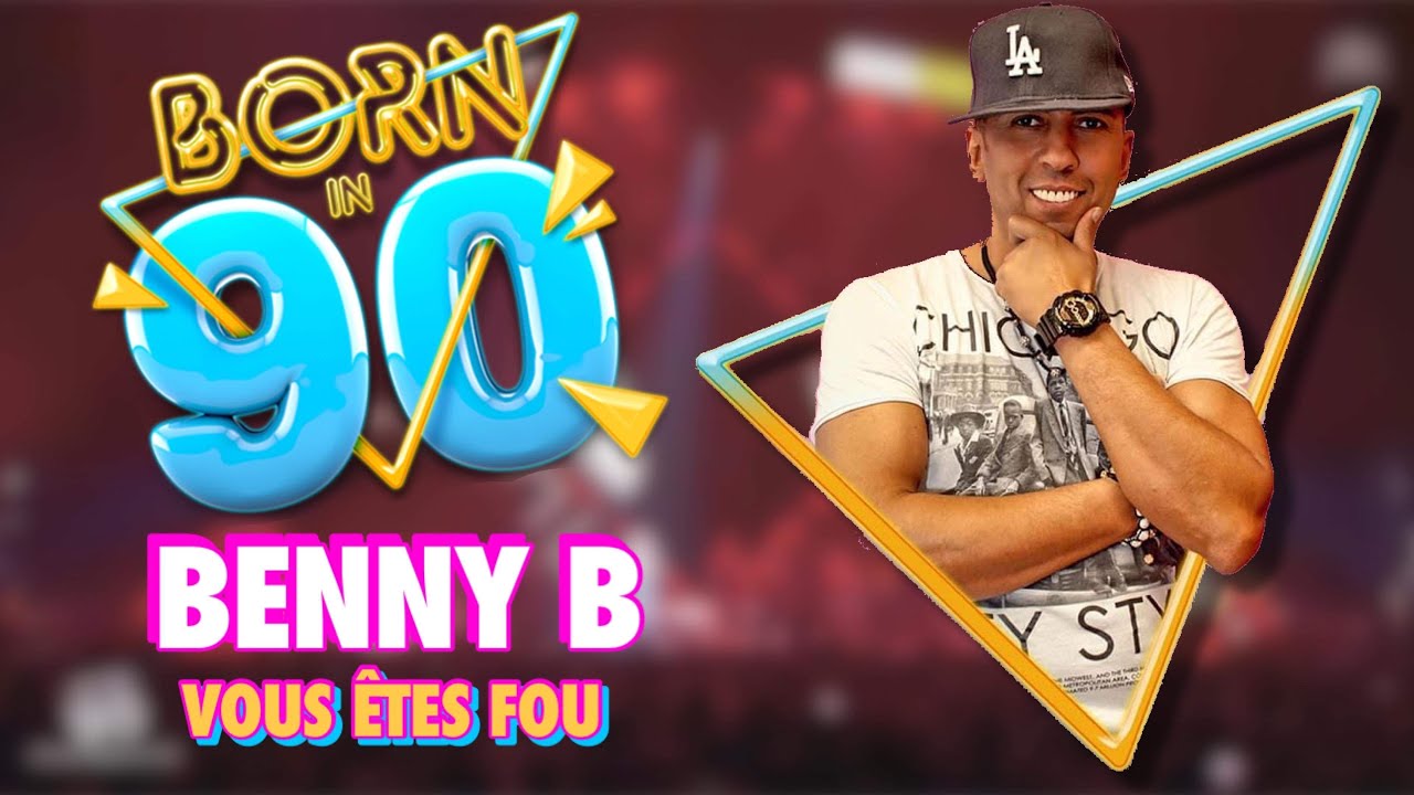 Benny B- Vous êtes Fou- Born In 90 - YouTube