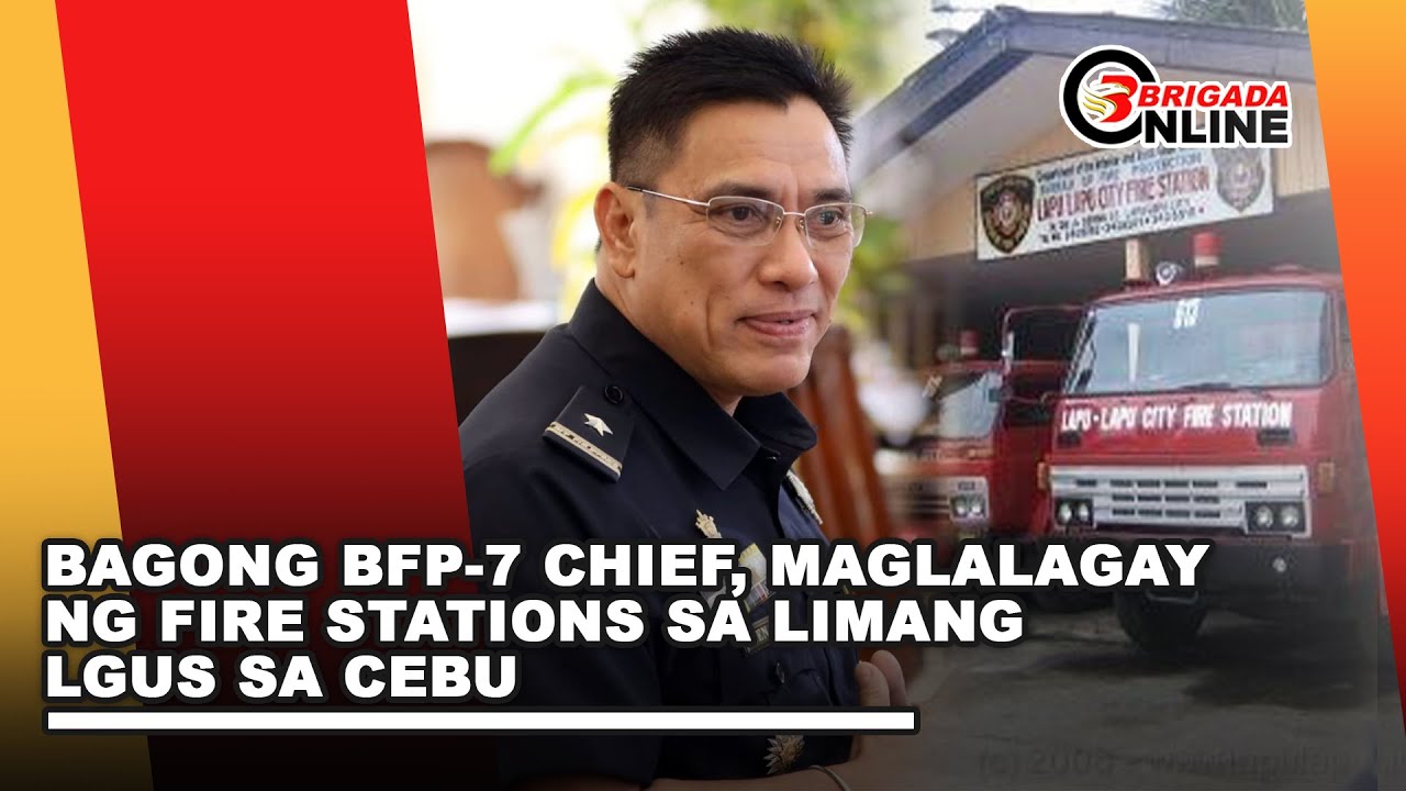 Bagong BFP 7 Chief, maglalagay ng fire stations sa limang LGUs sa Cebu ...