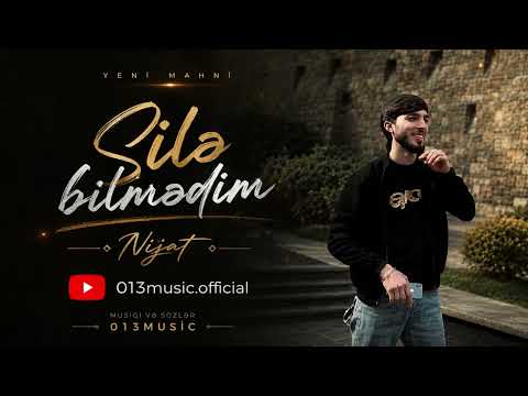 Nijat - Silə bilmədim 2026