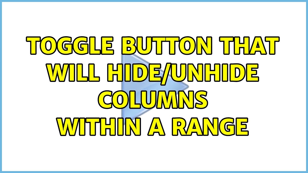 Toggle button that will hide/unhide columns within a range - YouTube