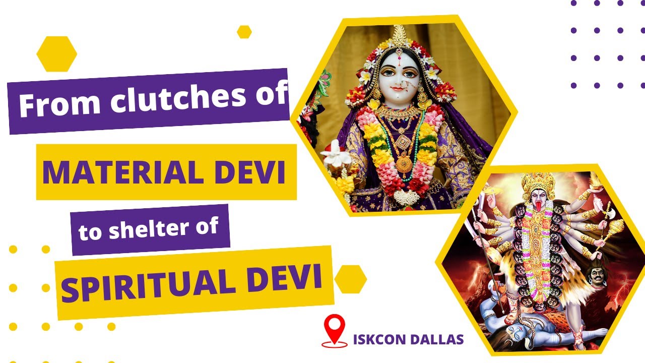 From clutches of material devi to shelter of spiritual devi BG 9.13 ...