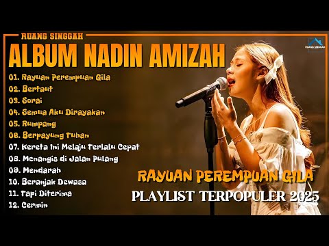 Album Nadin Amizah || RAYUAN PEREMPUAN GILA - BERTAUT - Song Playlist Terbaru || Lagu Terpopuler