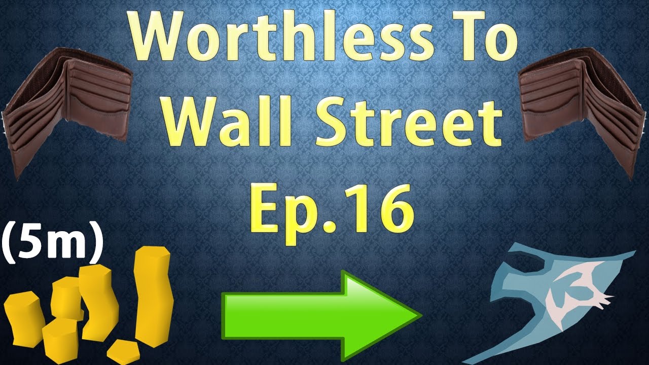 Worthless to Wall Street Ep 16!! THE RETURN [OSRS Merching] [5M Start ...