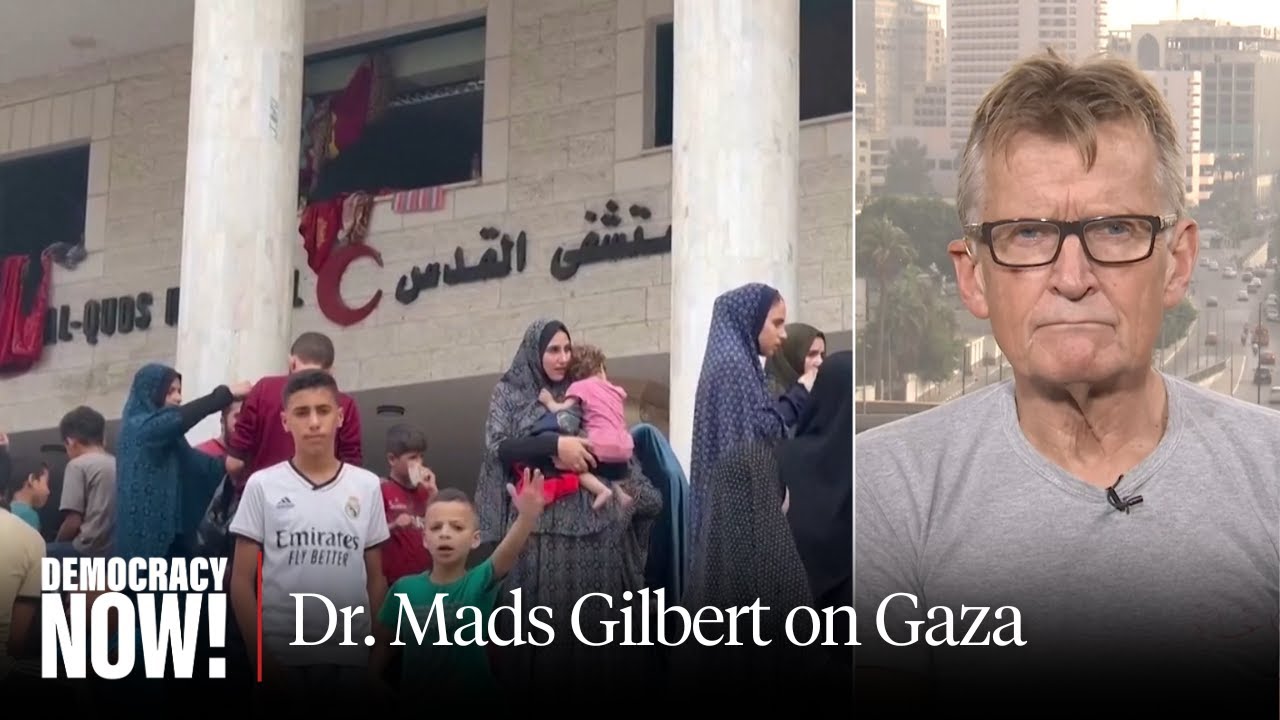 “You Need to Choose”: Dr. Mads Gilbert on Medical Solidarity with Gaza ...