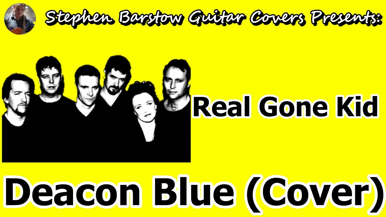 Real Gone Kid (1988) - Deacon Blue (Cover) // Stephen Barstow - YouTube