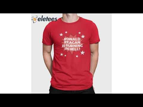 Ronald Reagan Is Burning In Hell Shirt - YouTube