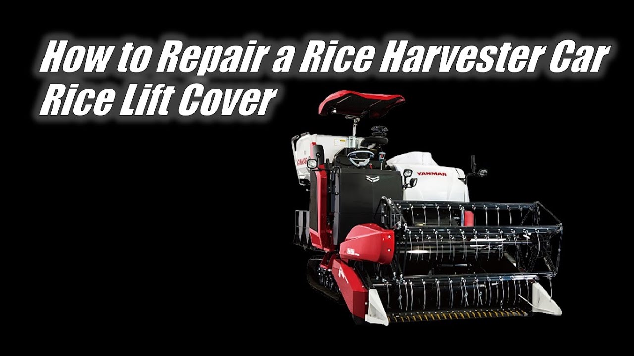 How to Repair a Rice Harvester Car Rice Lift Cover - YouTube