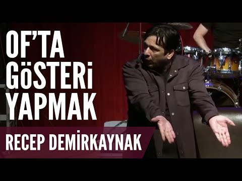 OF’TA GÖSTERİ YAPMAK KOLAY MI SANDIN? AHH OF AHH ! - Recep Demirkaynak