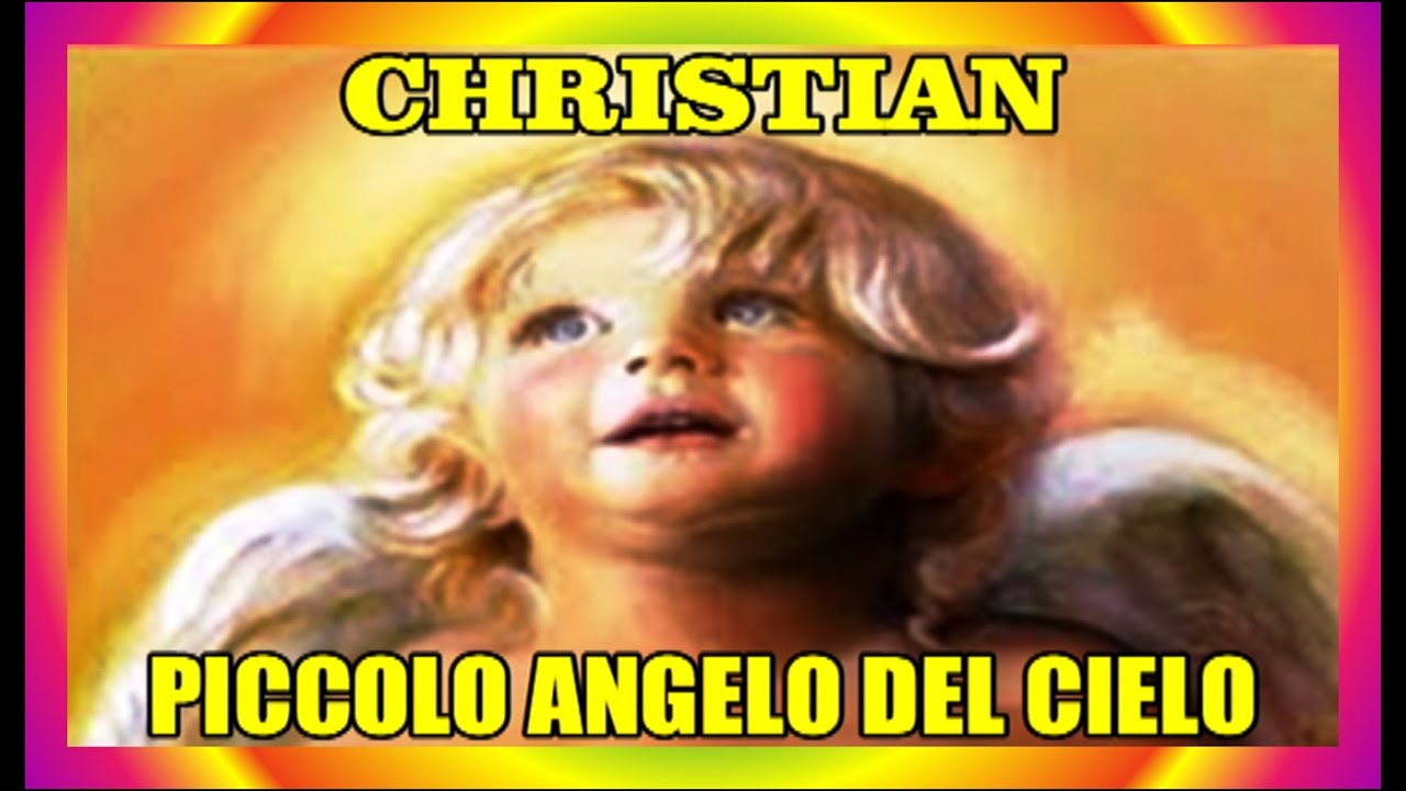 " CHRISTIAN ": piccolo angelo tornato in Cielo. - YouTube