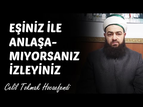 EŞİNİZ İLE ANLAŞAMIYORSANIZ İZLEYİNİZ - Celil Tokmak Hocaefendi