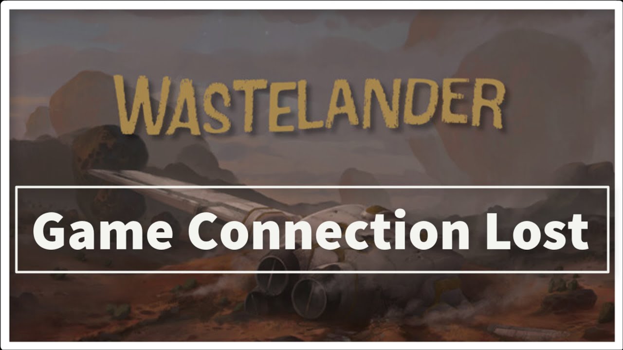 wastelander Game Connection Lost - YouTube