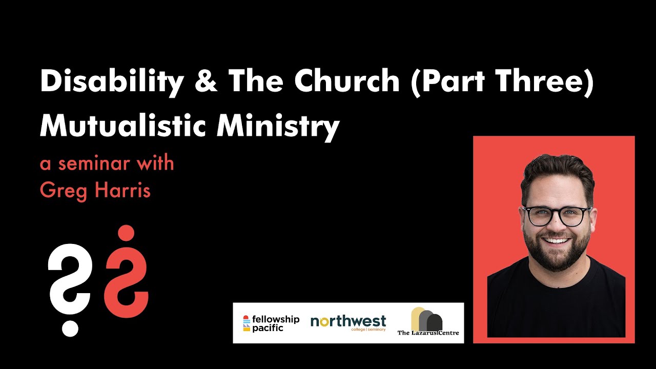 Disability and The Church (Part Three) - Mutualistic Ministry with Greg ...