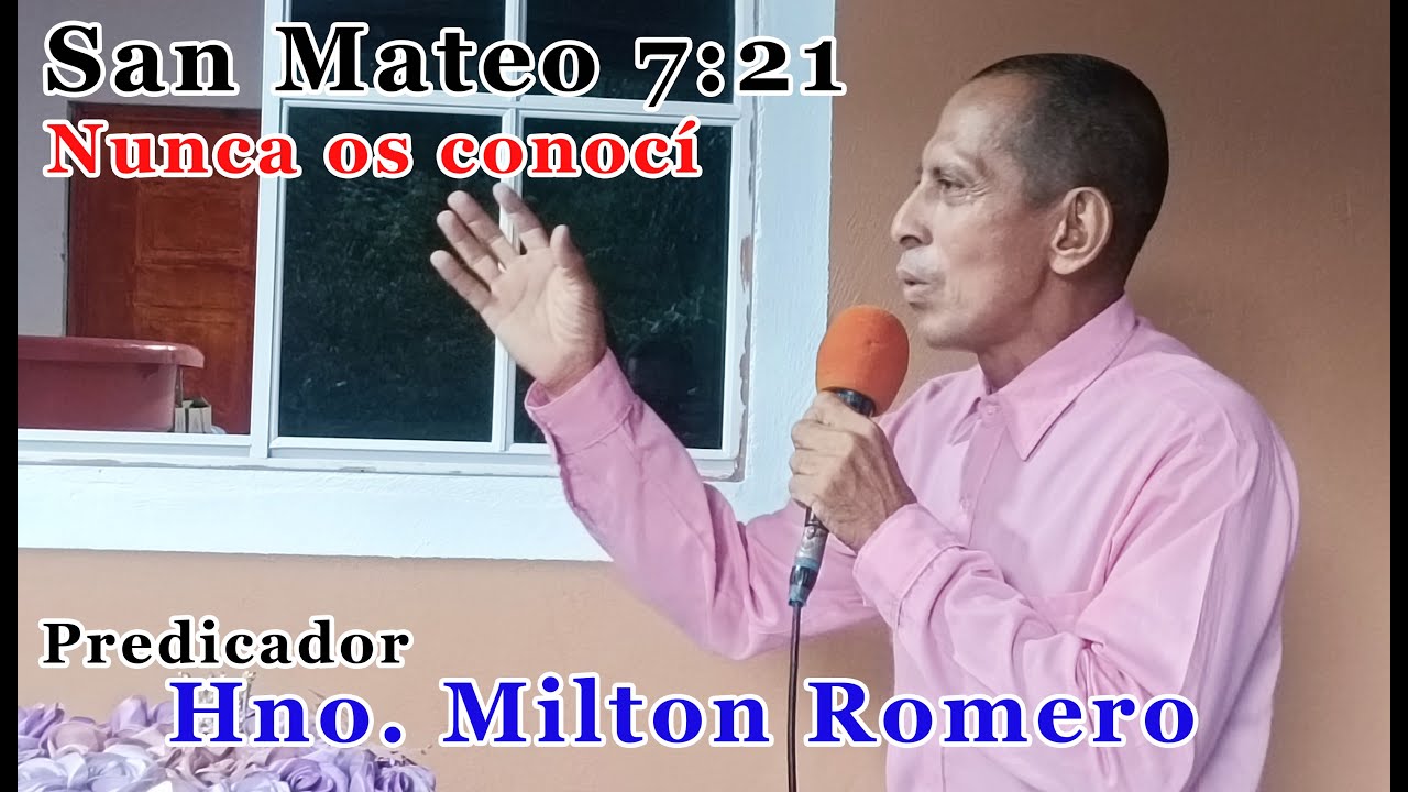 San Mateo 7:21 Nunca os conocí - Predicador Hno. Milton Romero - YouTube