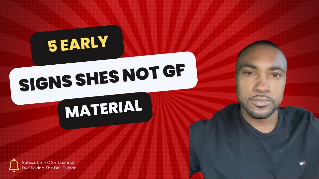 5 Early Signs She’s Not Girlfriend Material - YouTube