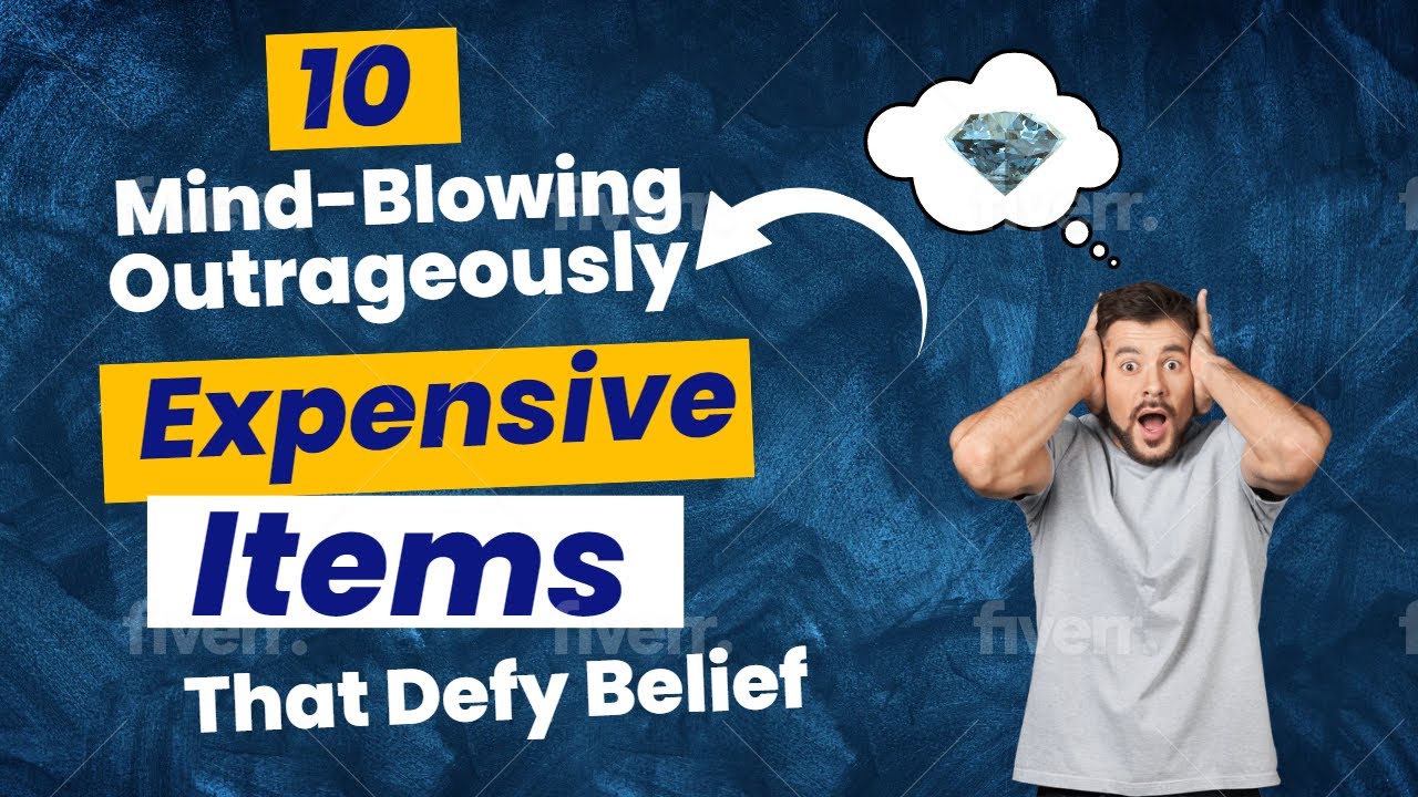 10 Mind-Blowing, Outrageously Expensive Items That Defy Belief - YouTube