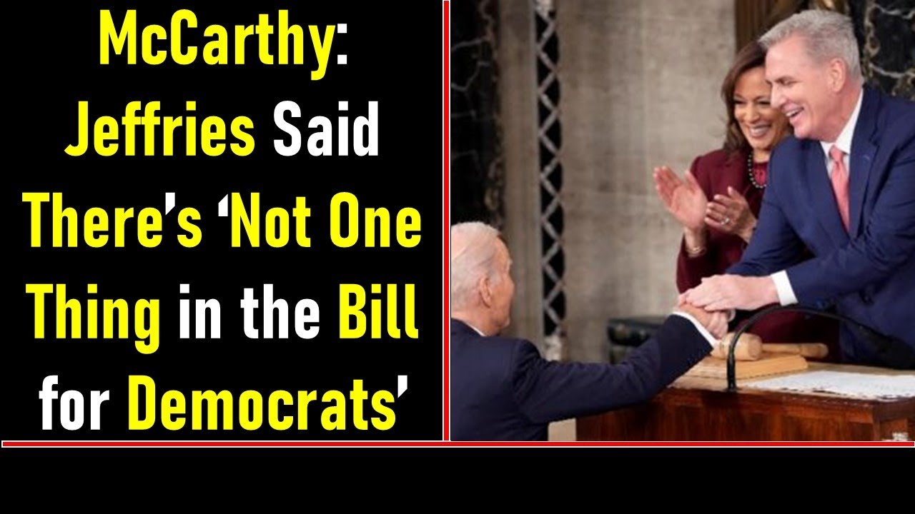 McCarthy: Jeffries Said There’s ‘Not One Thing in the Bill for ...