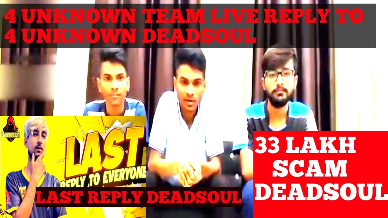 4 UNKNOWN TEAM LIVE REPLY TO 4 UNKNOWN DEADSOUL SCAM 33 LAKH - YouTube