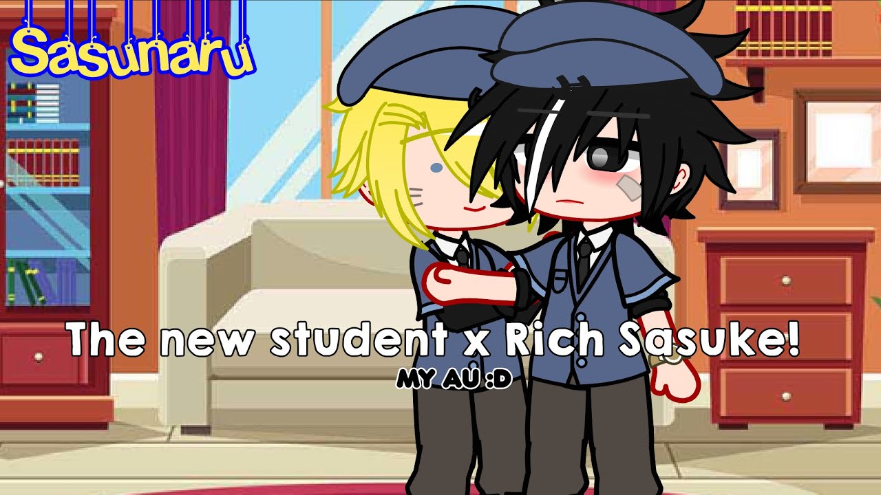 The new student x Rich Sasuke! :3 || Sasunaru 🍅🍥 || ITS 1:47 AM ...