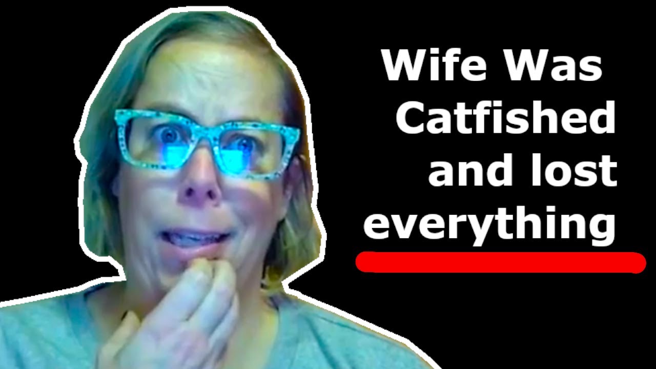 My Wife Was Catfished by an Online Scammer and Lost Everything... - YouTube