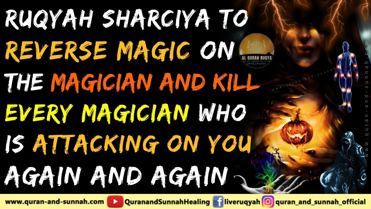 Ruqyah To Reverse Magic On The Magician & Kill Every Magician Who Is Attacking On You Again ...