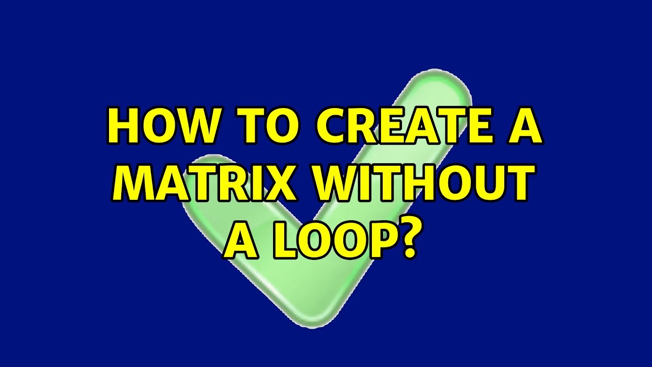 How To Create A Matrix Without A Loop 2 Solutions YouTube how-to-create-a-matrix-without-a-loop-2-solutions-youtube
