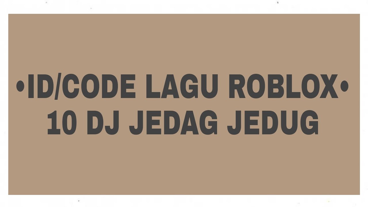 ID/CODE LAGU ROBLOX: 10 DJ JEDAG JEDUG - YouTube
