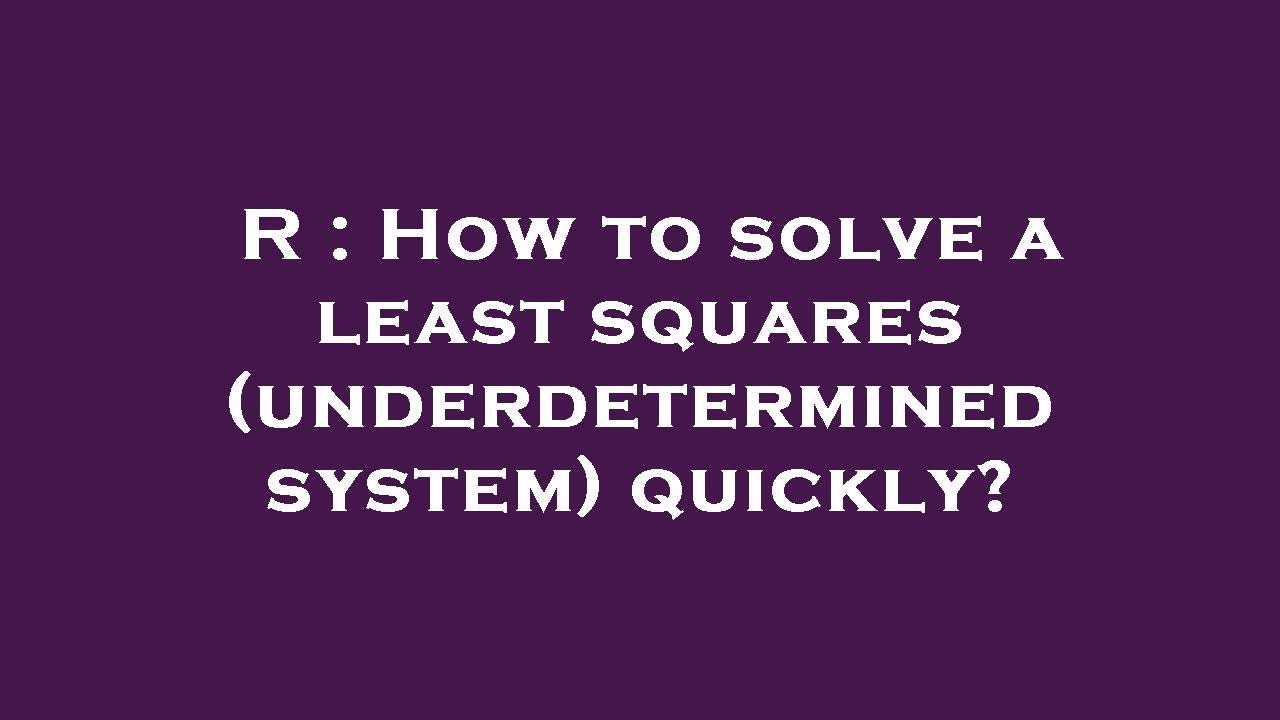 R : How to solve a least squares (underdetermined system) quickly ...