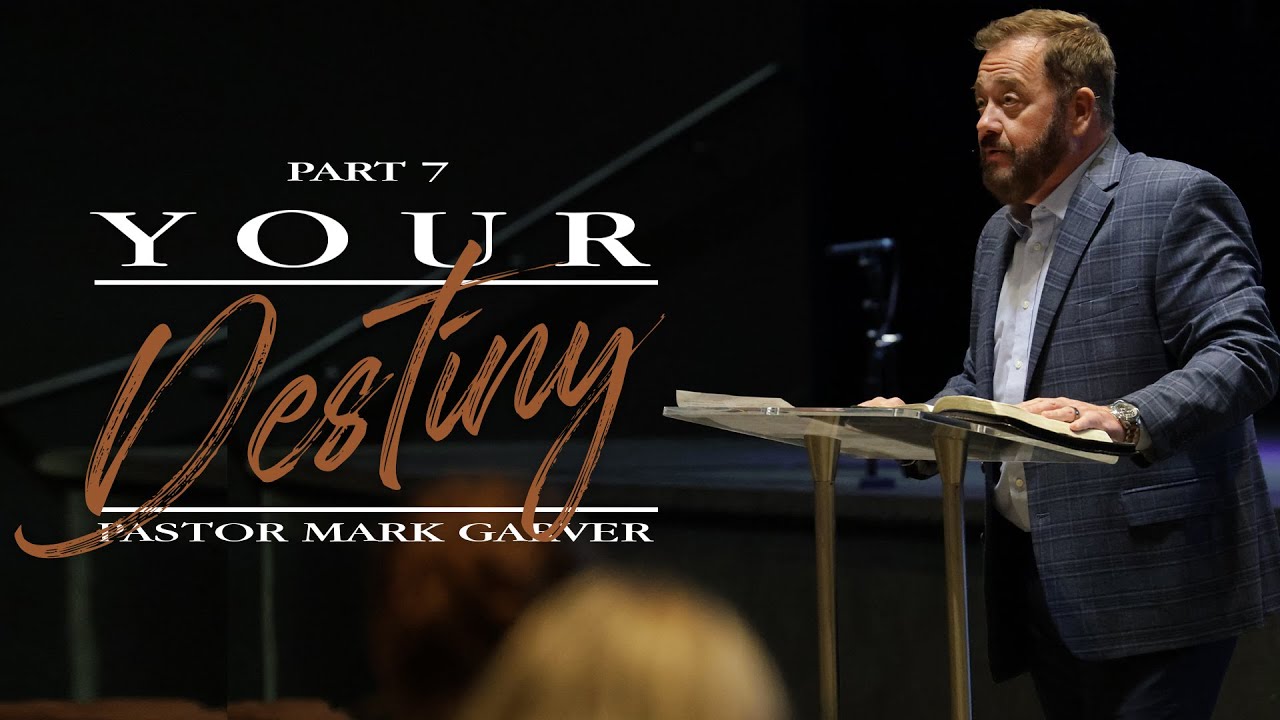 Your Destiny - Part 7 | Pastor Mark Garver | Cornerstone Word of Life ...