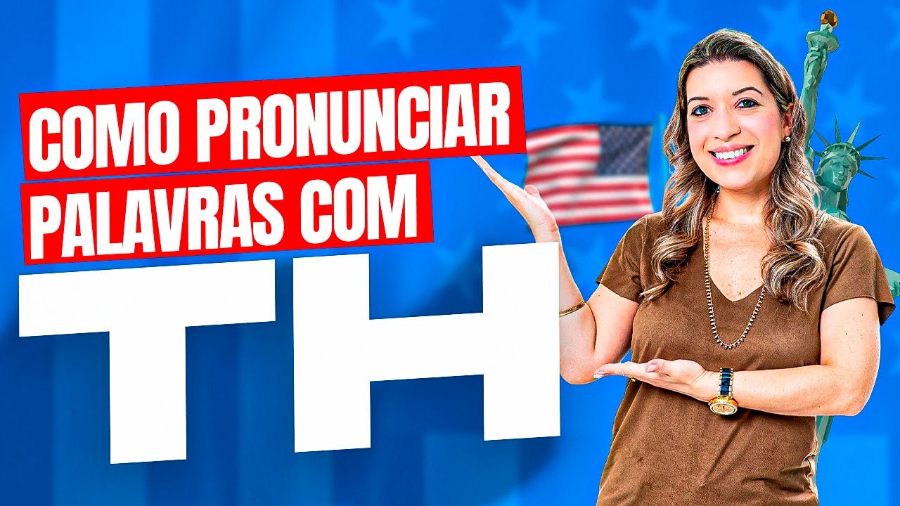 Como pronunciar Palavras com TH em inglês | Como falar palavras com TH ...