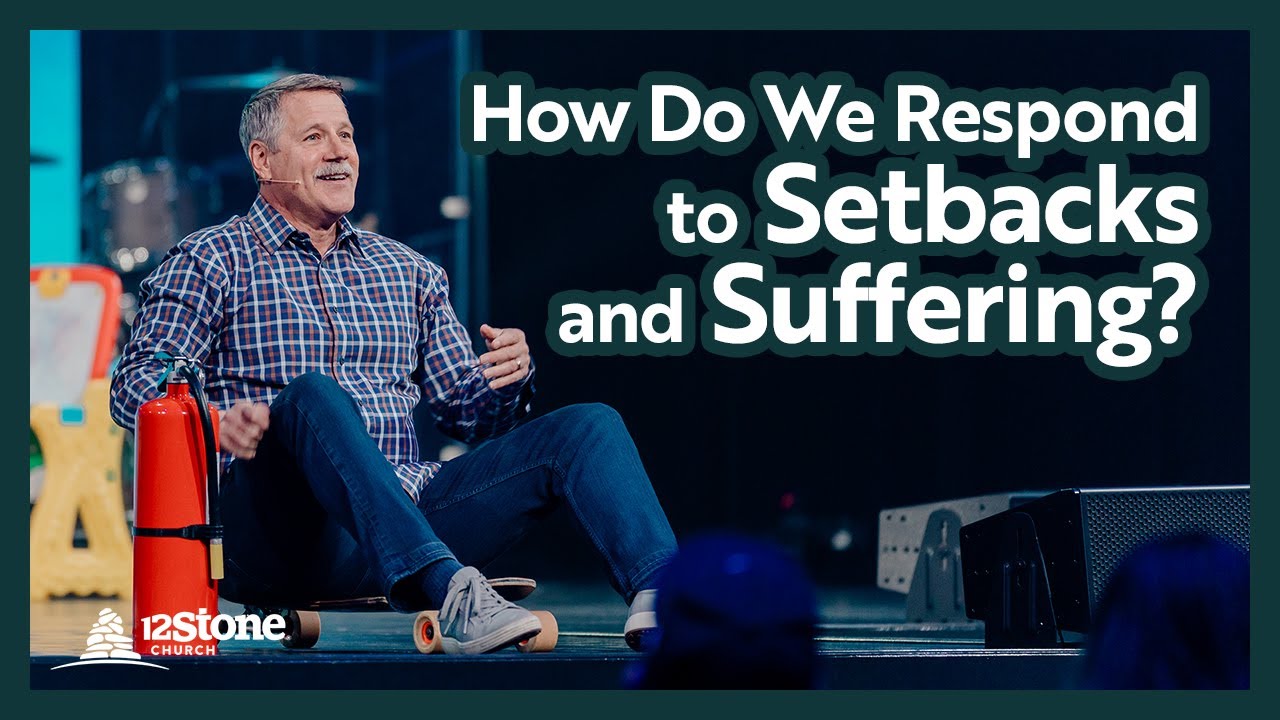 How Do We Respond to Setbacks and Suffering? | 12Stone Church - YouTube