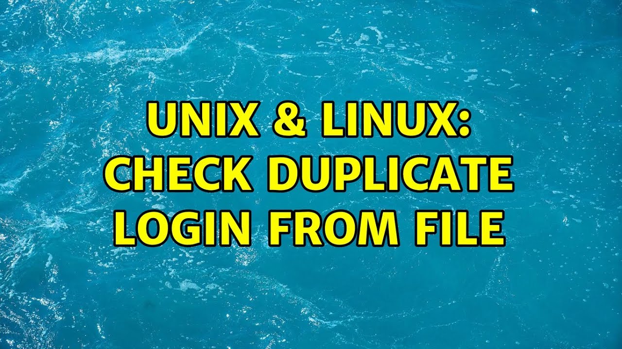 Unix Linux Check Duplicate Login From File YouTube Unix Linux Check Duplicate Login From File YouTube