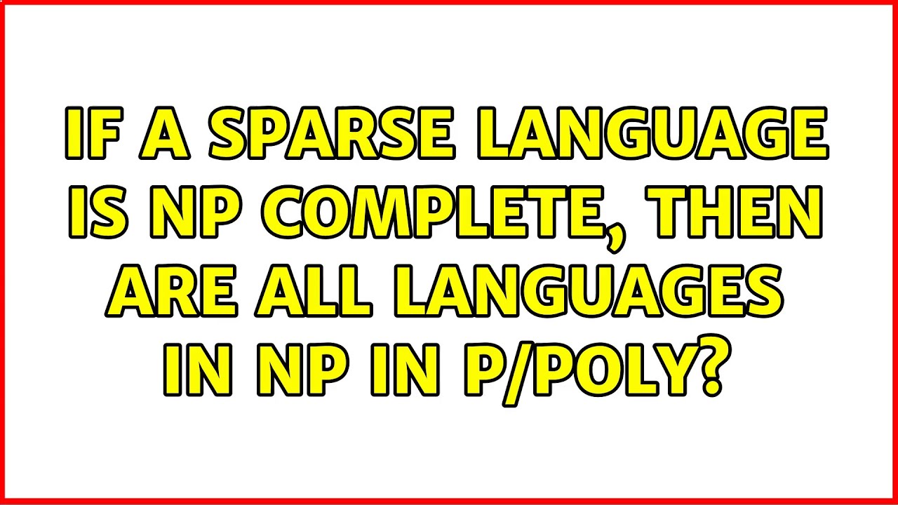 If a sparse language is NP complete, then are all languages in NP in P ...